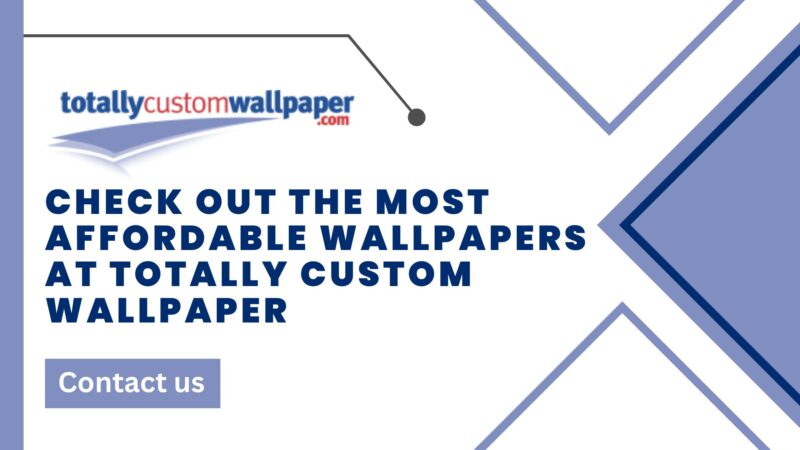 Most Affordable Wallpapers │ Totally Custom Wallpaper
